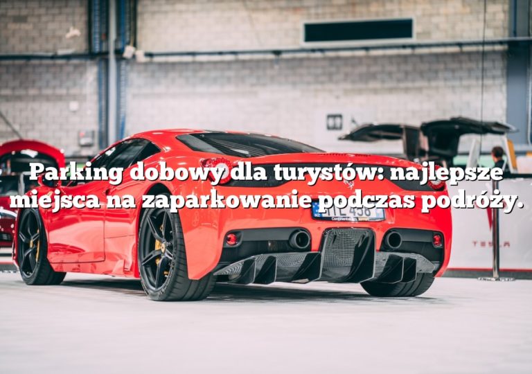 Parking dobowy dla turystów: najlepsze miejsca na zaparkowanie podczas podróży. - Parking.pl