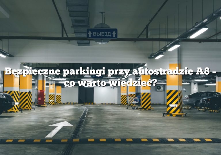 Bezpieczne parkingi przy autostradzie A8 - co warto wiedzieć? - Parking.pl