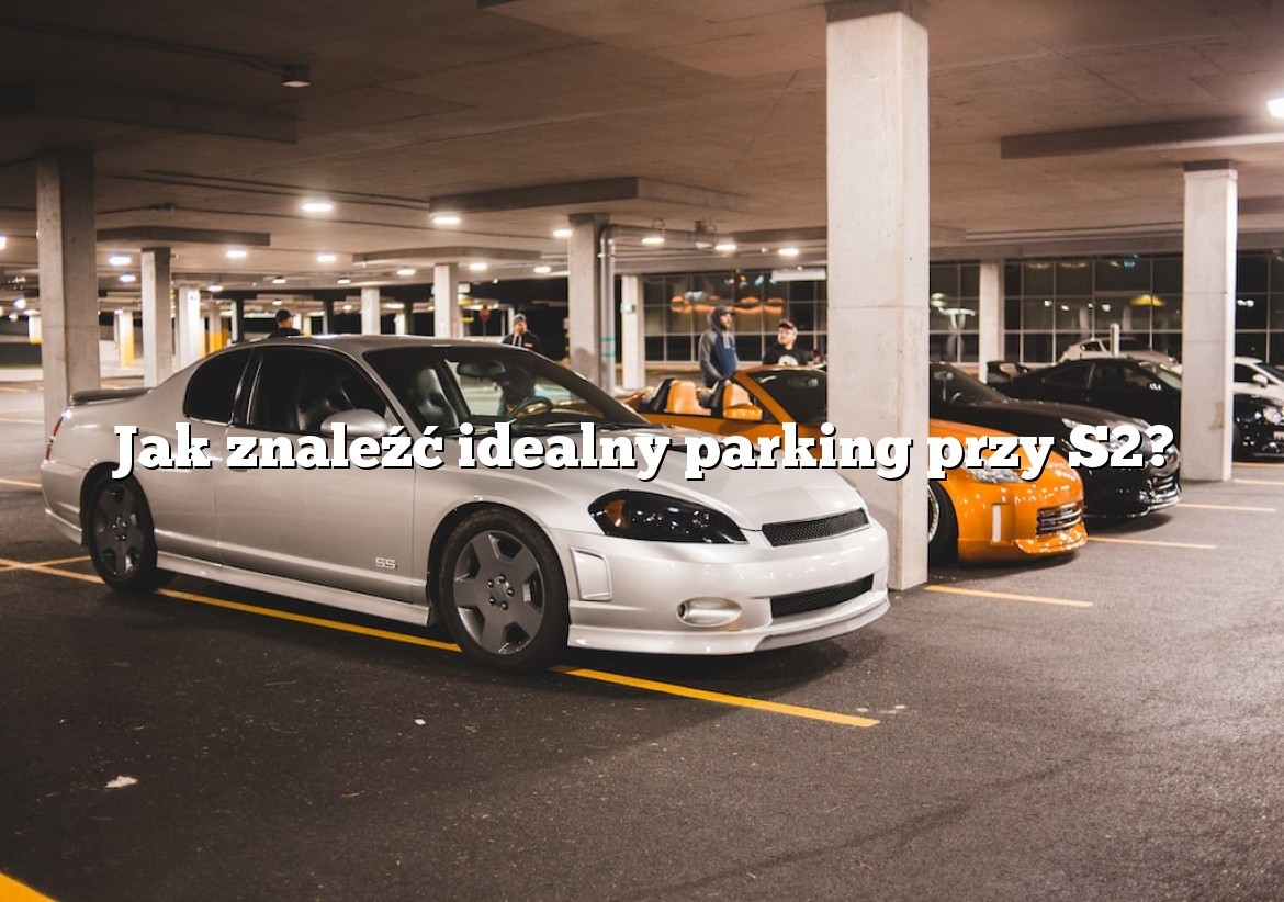 Jak znaleźć idealny parking przy S2? - Parking.pl