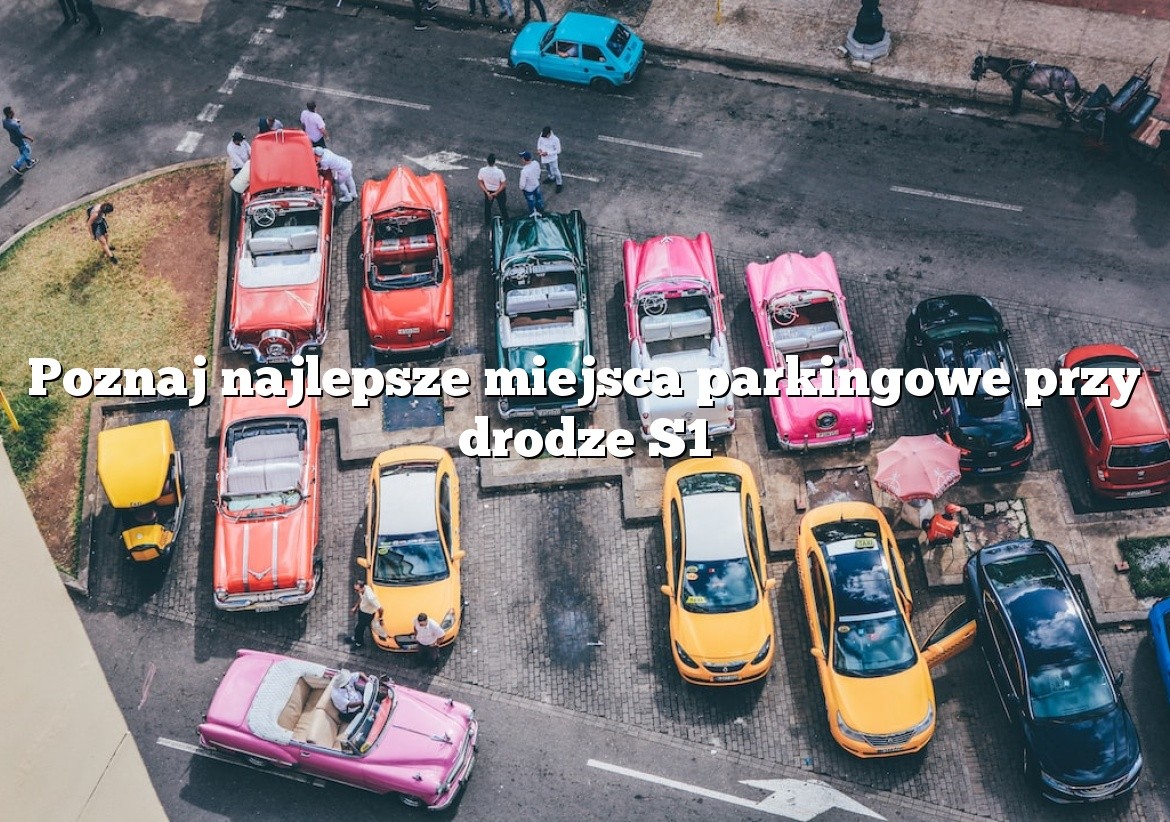 Poznaj najlepsze miejsca parkingowe przy drodze S1 - Parking.pl